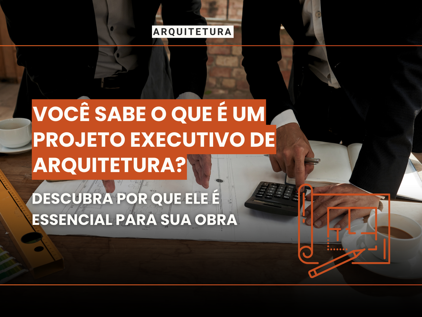 Você sabe o que é um projeto executivo de arquitetura? Descubra por que ...